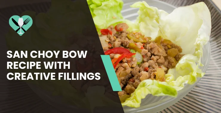 San Choy Bow Recipe with Creative Fillings - Food and Wine with Love