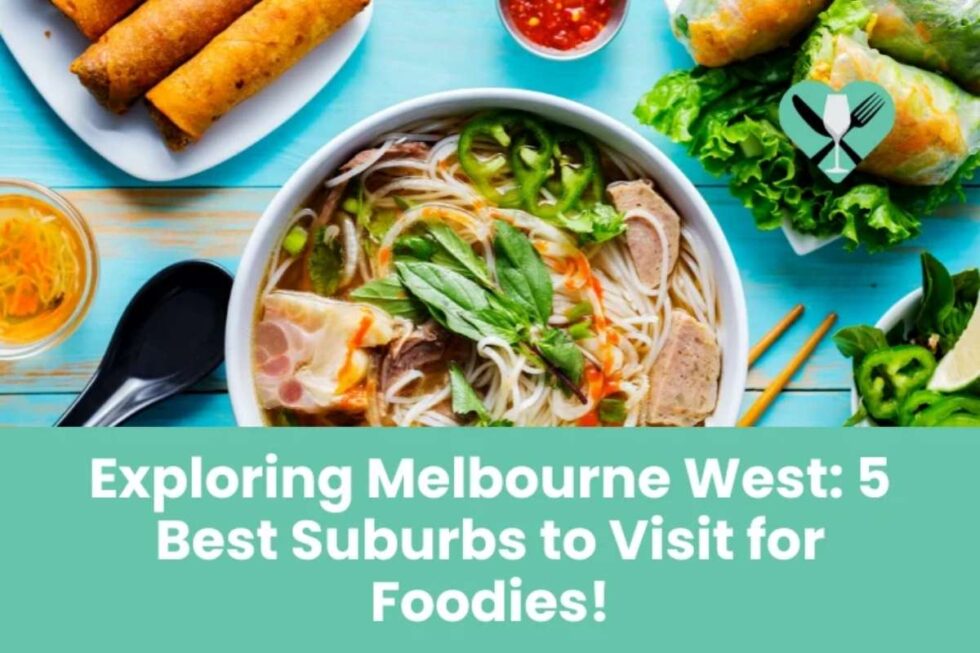 Best Suburbs in Melbourne West for Foodies | Where to Eat